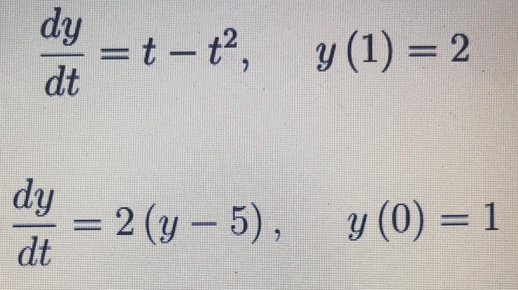 Solved dy = t-ta, dt y (1) = 2 dy dt = 2 (y – 5), y (0) = 1 | Chegg.com