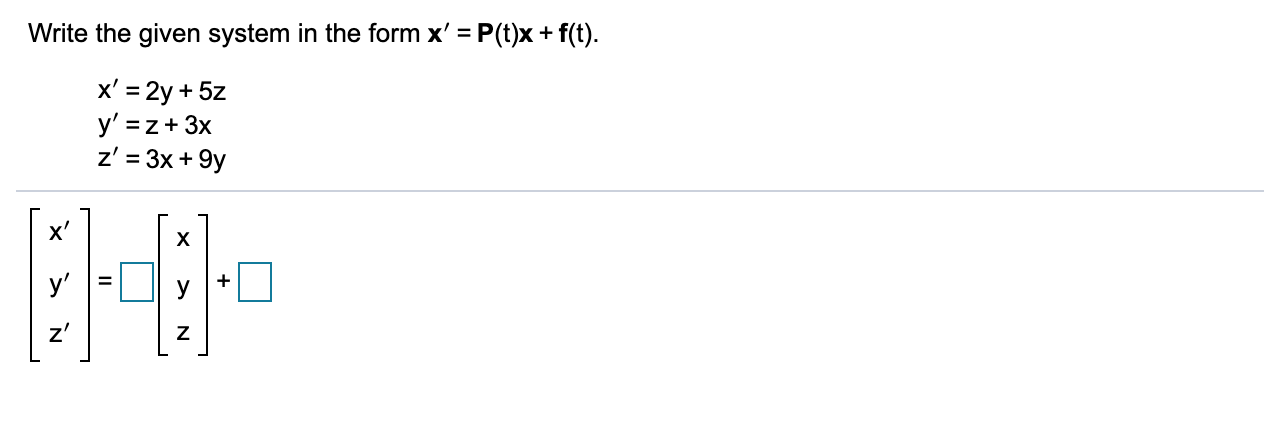 Solved Write the given system in the form x' = P(t)x + f(t). | Chegg.com