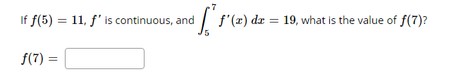 Solved If f(5) = 11, f' is continuous, and of f'(x) dx = 19, | Chegg.com