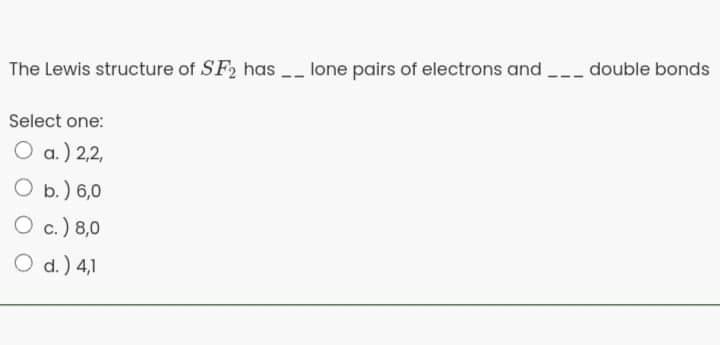 Solved The Lewis structure of SF2 has -- lone pairs of | Chegg.com