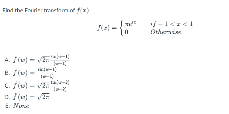 Solved Find the Fourier transform of f(x), f(x)={πeix0 if −1 | Chegg.com