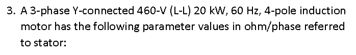 Solved 3. A 3-phase Y-connected 460−V(L−L)20 kW,60 Hz, | Chegg.com