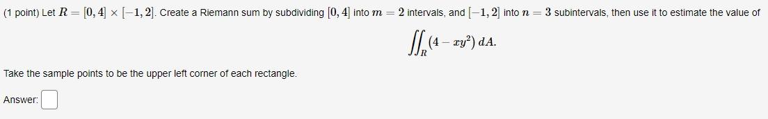 Solved (1 point) Let R= [0,4 x 1-1,2]. Create a Riemann sum | Chegg.com
