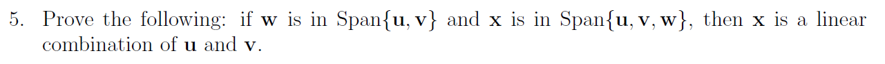 Solved 5. Prove the following: if w is in Span{u, v} and x | Chegg.com