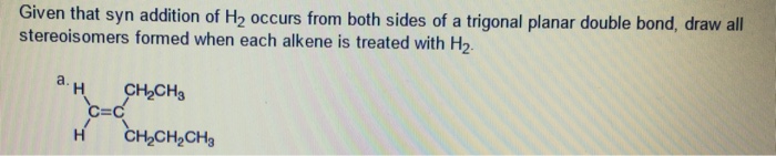 Solved Given that syn addition of H_2 occurs from both sides | Chegg.com