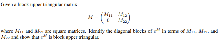 Solved Given a block upper triangular matrix M11 M12 M= M22) | Chegg.com