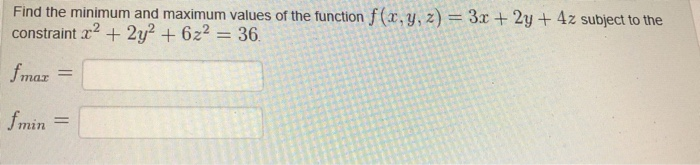 Solved find the minimum and maximum values of the function | Chegg.com