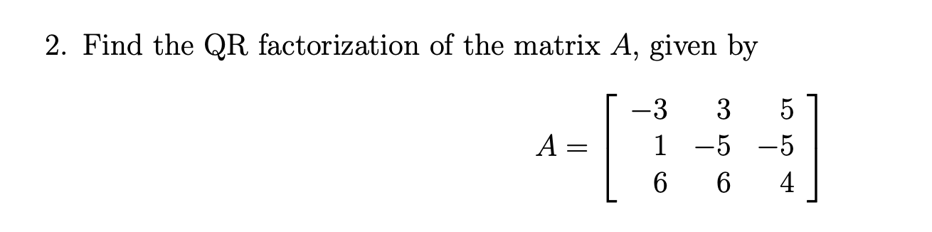 Solved 2 Find The Qr Factorization Of The Matrix A Given