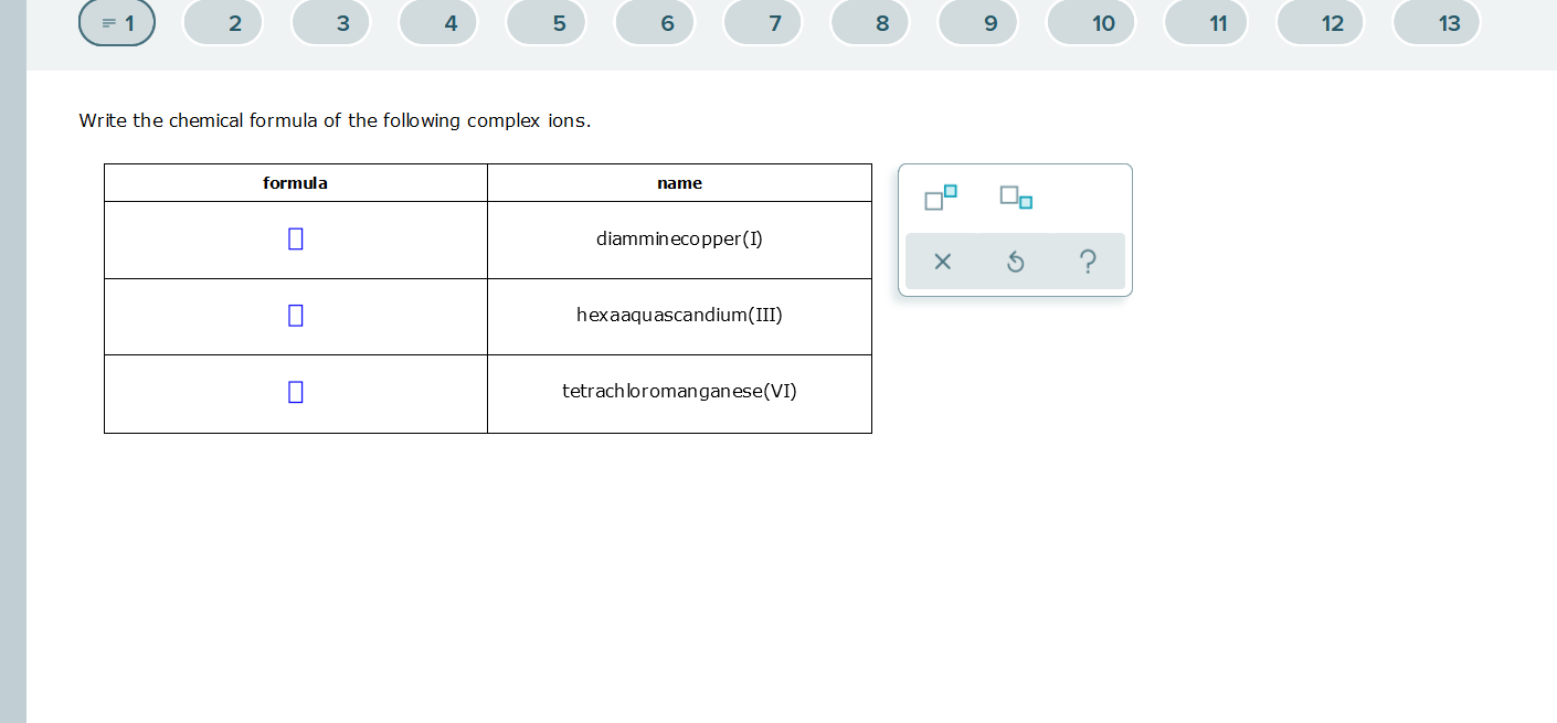 Solved = 1 2 3 4 5 6 7 8 9 10 11 12 13 Write the chemical | Chegg.com
