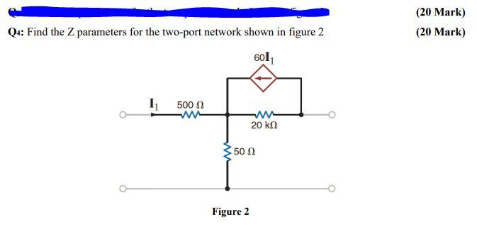 Solved (20 Mark) (20 Mark) Q4: Find the Z parameters for the | Chegg.com