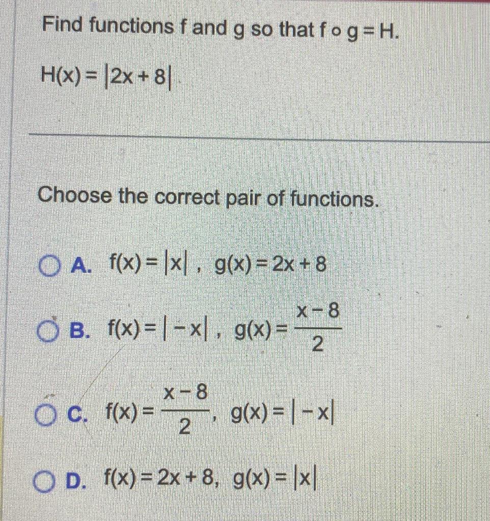 Solved Find functions f and g so that f∘g=H. H(x)=∣2x+8∣ | Chegg.com