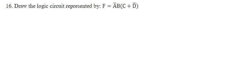 Solved 16. Draw the logic circuit represented by: F AB(C+iD) | Chegg.com