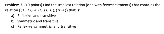 Solved Problem 3. (10 points) Find the smallest relation | Chegg.com