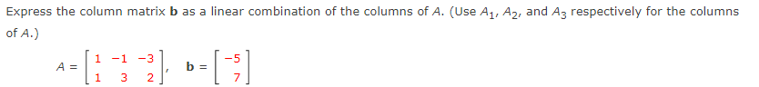 Solved Express the column matrix b as a linear combination | Chegg.com