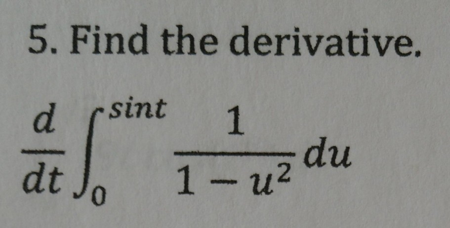Solved 5. Find the derivative. d rsint dt Jo 1 u diu 2 0 | Chegg.com