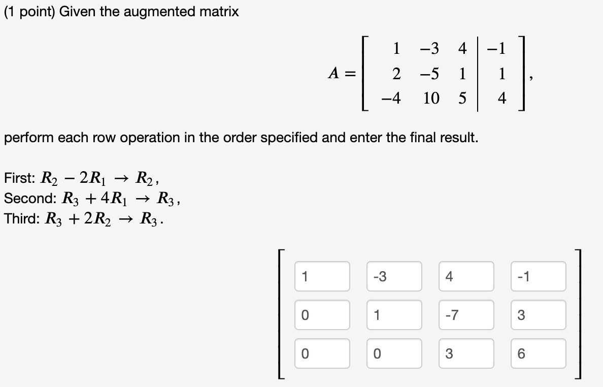 Solved (1 point) Given the augmented matrix 1 -3 4 -1 A = 1 | Chegg.com