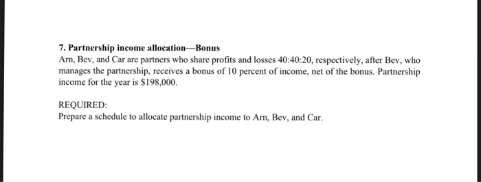 Solved 7. Partnership income allocation-Bonus Arn, Bev, and | Chegg.com