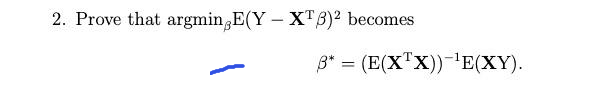 Solved 2. Prove that argmin E(Y - XT8)2 becomes B* = | Chegg.com