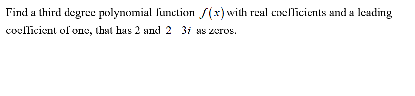 Solved Find a third degree polynomial function f (x) with | Chegg.com