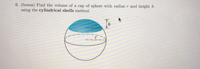 Solved 6. (bonus) Find the volume of a cap of sphere with | Chegg.com