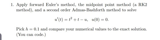 Solved 1. Apply forward Euler's method, the midpoint point | Chegg.com