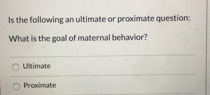 Solved Is the following an ultimate or proximate question: | Chegg.com