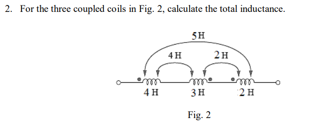 Solved For the three coupled coils in Fig. 2, calculate the | Chegg.com Solved For the three coupled coils in Fig. 2, calculate the | Chegg.com