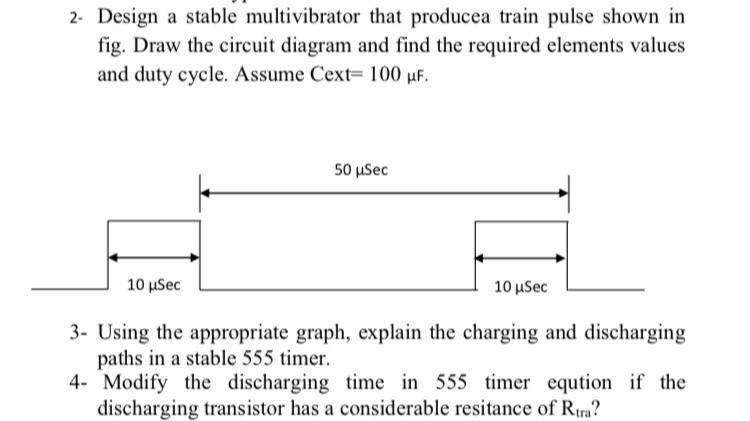 Solved 2. Design a stable multivibrator that producea train | Chegg.com