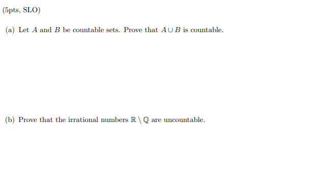 Solved (5pts, SLO) (a) Let A and B be countable sets. Prove | Chegg.com