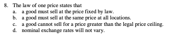 Solved 8. The law of one price states that a. a good must | Chegg.com