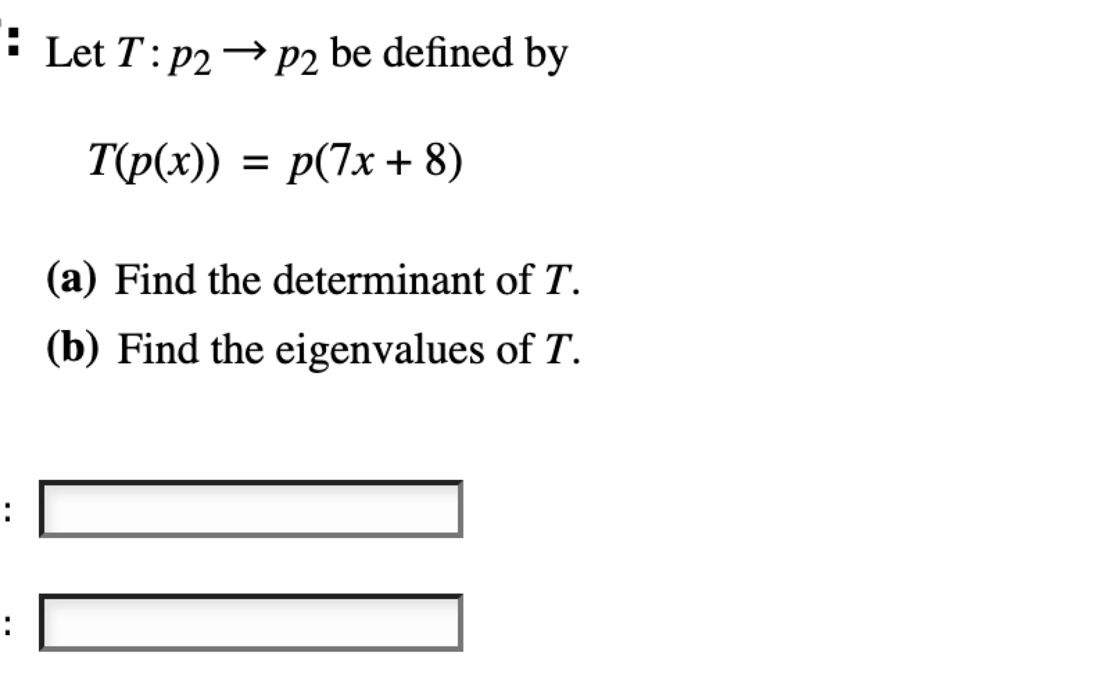 Solved Let T: P2 → P2 be defined by T(p(x)) p(7x + 8) (a) | Chegg.com