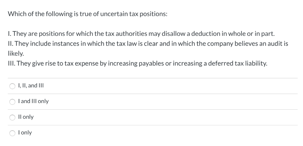 Solved Which of the following is true of uncertain tax | Chegg.com
