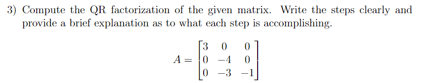 Solved 3) Compute the QR factorization of the given matrix. | Chegg.com