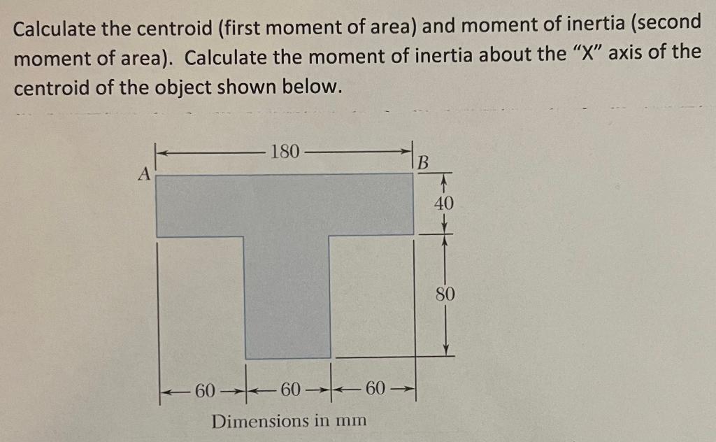 Solved Calculate the centroid (first moment of area) and | Chegg.com