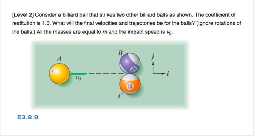 Solved [Level 2] Consider a billiard ball that strikes two | Chegg.com