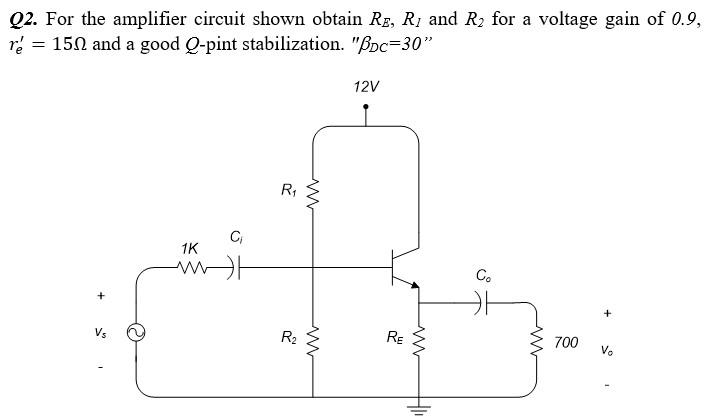 Solved Q2. For the amplifier circuit shown obtain RE,RI and | Chegg.com