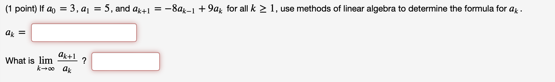 Solved (1 point) If a0=3,a1=5, and ak+1=−8ak−1+9ak for all | Chegg.com