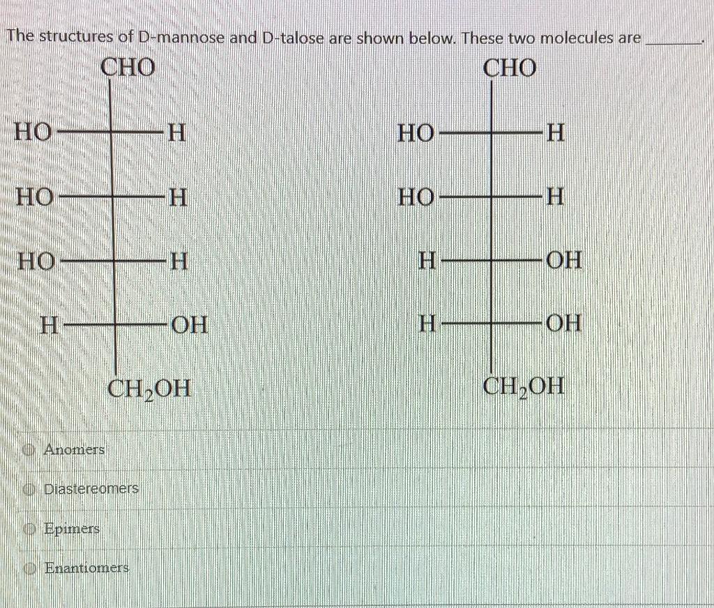 Solved The structures of D-mannose and D-talose are shown | Chegg.com
