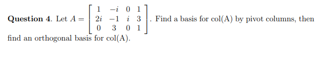 Solved Find a basis for col(A) by pivot columns, then 1 -i 0 | Chegg.com