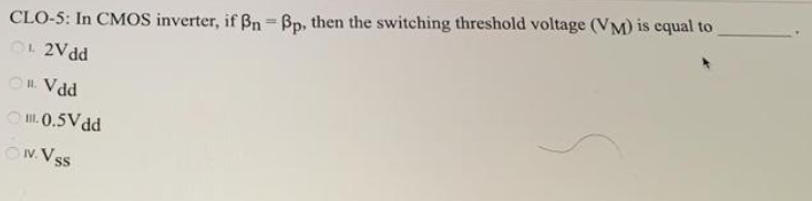 Solved CLO-5: In CMOS inverter, if βn=βp, then the switching | Chegg.com