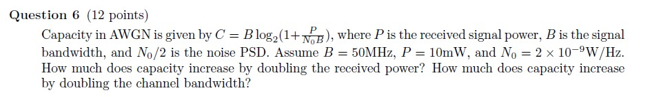 Solved Question 6 (12 points) Capacity in AWGN is given by C | Chegg.com