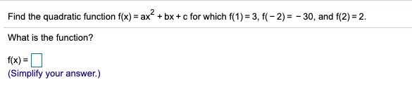 Solved Find the quadratic function f(x) = ax? + bx+c for | Chegg.com