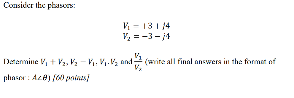 Solved Consider the phasors: V1 = +3 + j4 V2 = -3 – j4 | Chegg.com