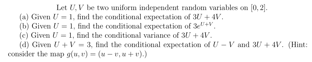 Solved Let U, V be two uniform independent random variables | Chegg.com