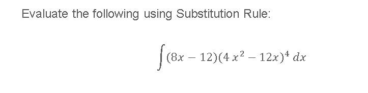 Solved Evaluate the following using Substitution Rule: | Chegg.com