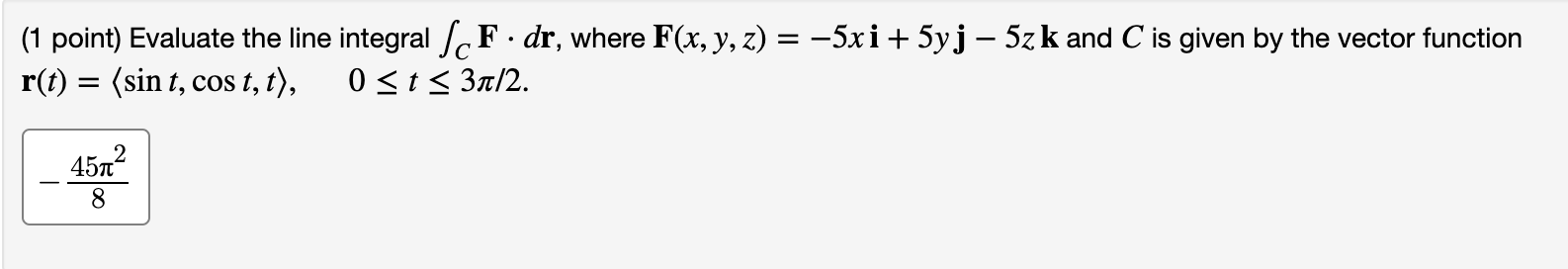 Solved (1 point) Evaluate the line integral ScF. dr, where | Chegg.com