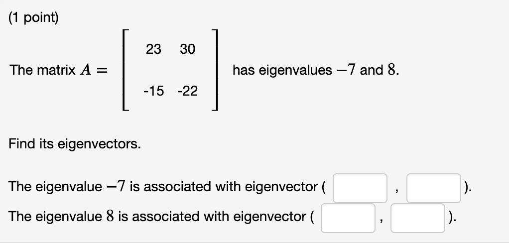 Solved (1 point) 23 30 The matrix A = has eigenvalues -7 and | Chegg.com