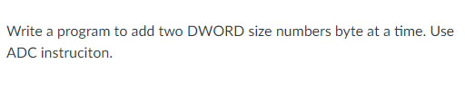 Solved Write A Program To Add Two Dword Size Numbers Byte At