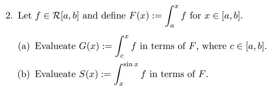 Solved 2. Let f∈R[a,b] and define F(x):=∫axf for x∈[a,b]. | Chegg.com