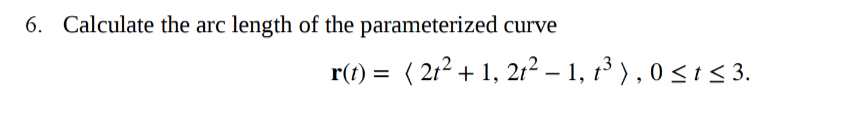 Solved 6. Calculate the arc length of the parameterized | Chegg.com